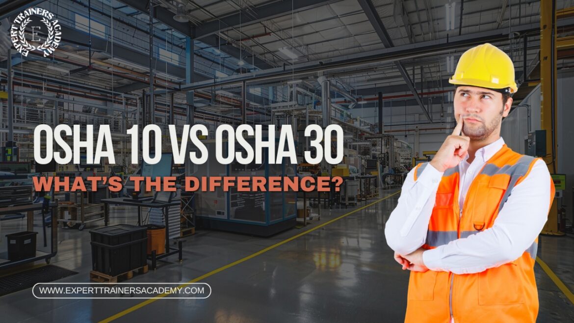 OSHA 10 vs OSHA 30: What’s the Difference? – Expert Trainers Academy